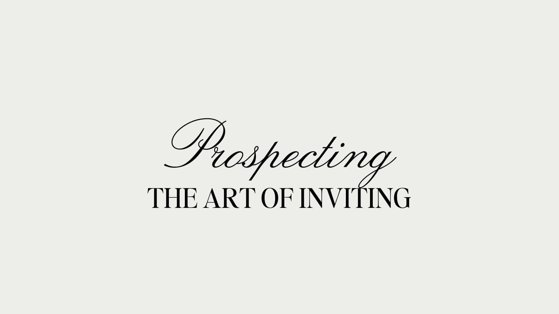Session 1: Prospecting- The Art of Inviting - Sarah Robbins